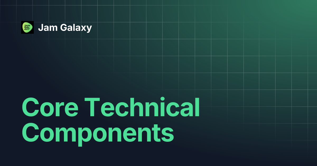 Core Technical Components | Jam Galaxy