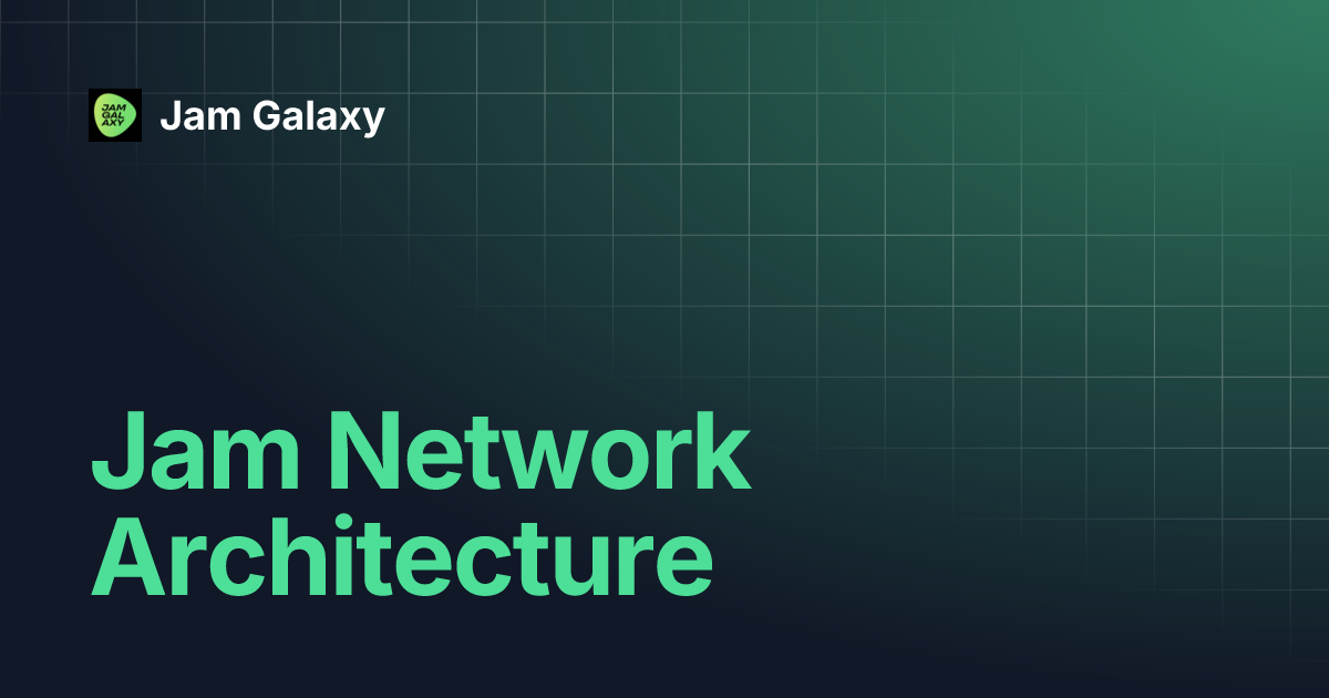 Jam Network Architecture | Jam Galaxy