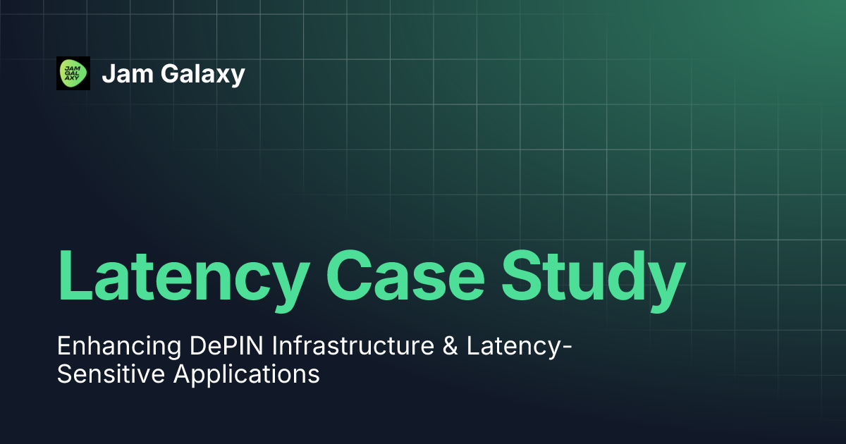 Latency Case Study | Jam Galaxy